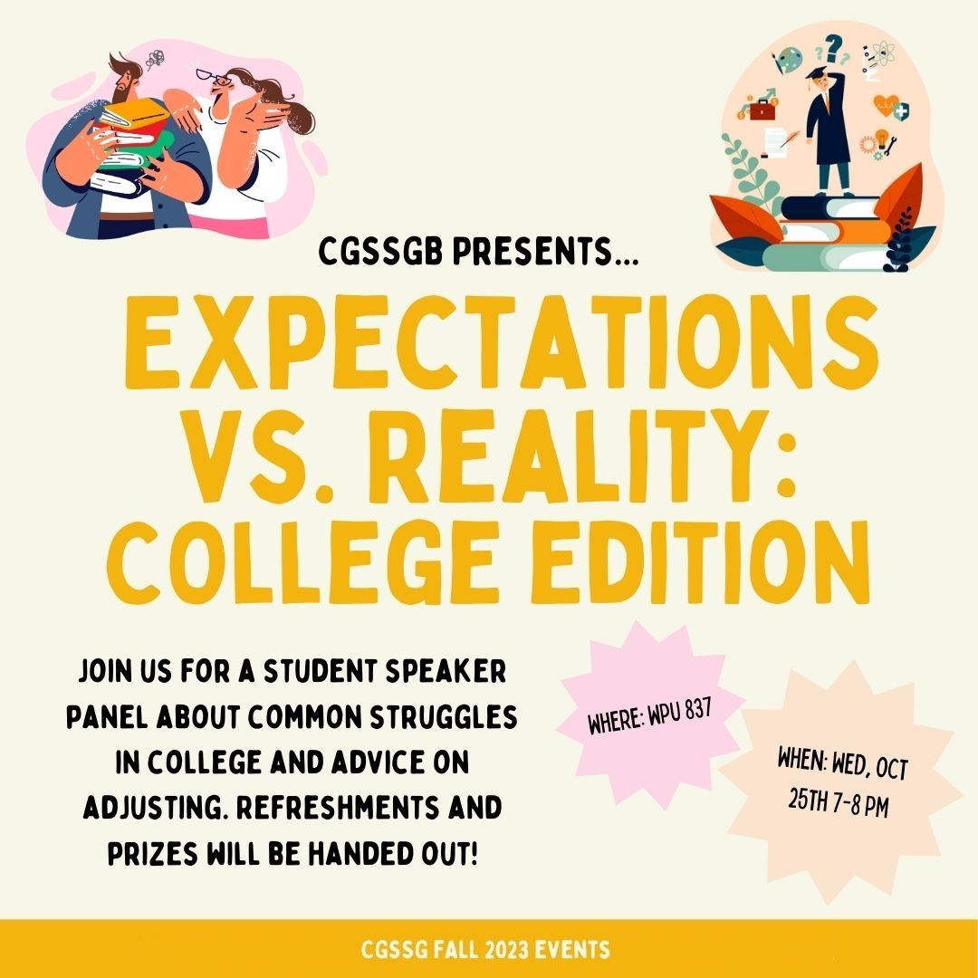CGS Student Gov Event - College: Expectation vs. Reality (Oct. 25th) | College of General ...